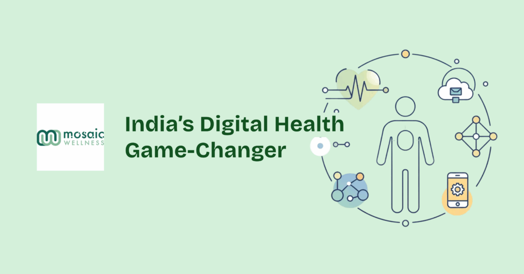 Mosaic Wellness: India’s Digital Health Game-Changer